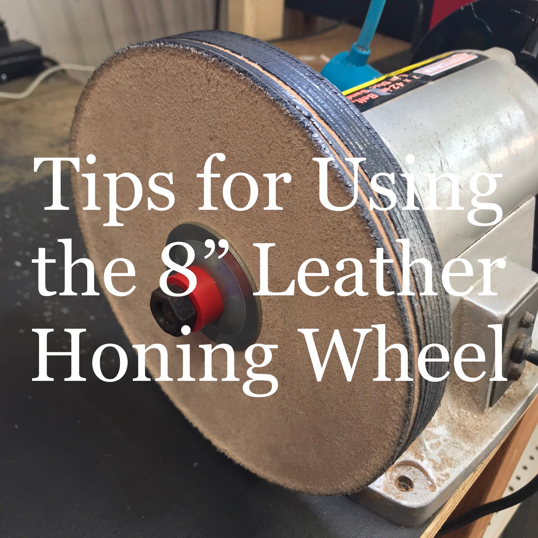 Tips for Using the 8" Leather Honing Wheel – ProSharpeningSupply